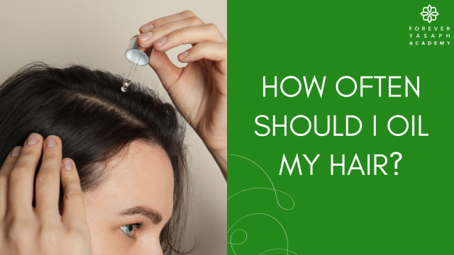How Often Should I Oil My Hair? - Forever Yasaph Academy